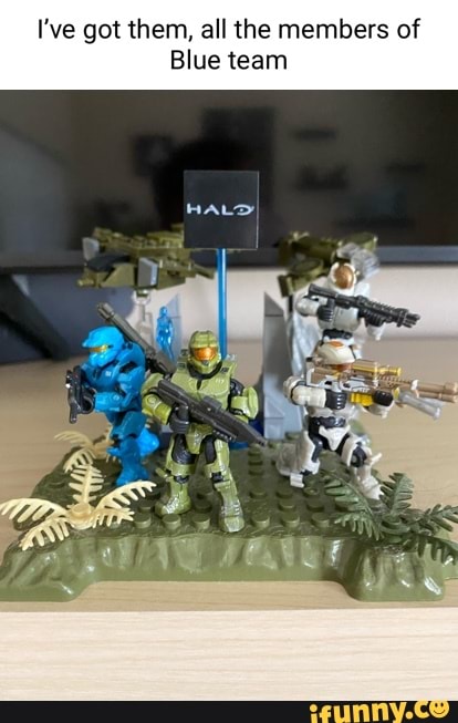 I've got them, all the members of Blue team HAL> - iFunny