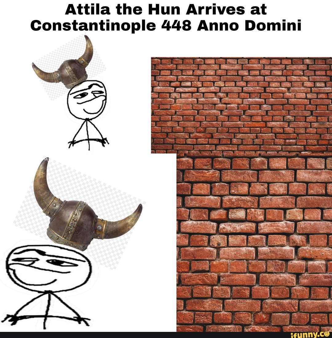 Attila the Hun Arrives at Constantinople 448 Anno Domini - iFunny