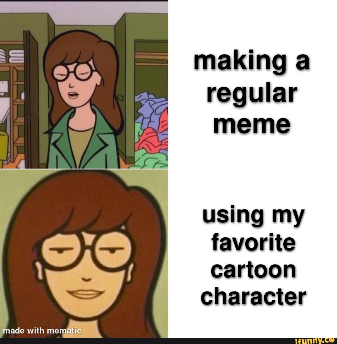 Making a regular meme using my favorite cartoon character - iFunny