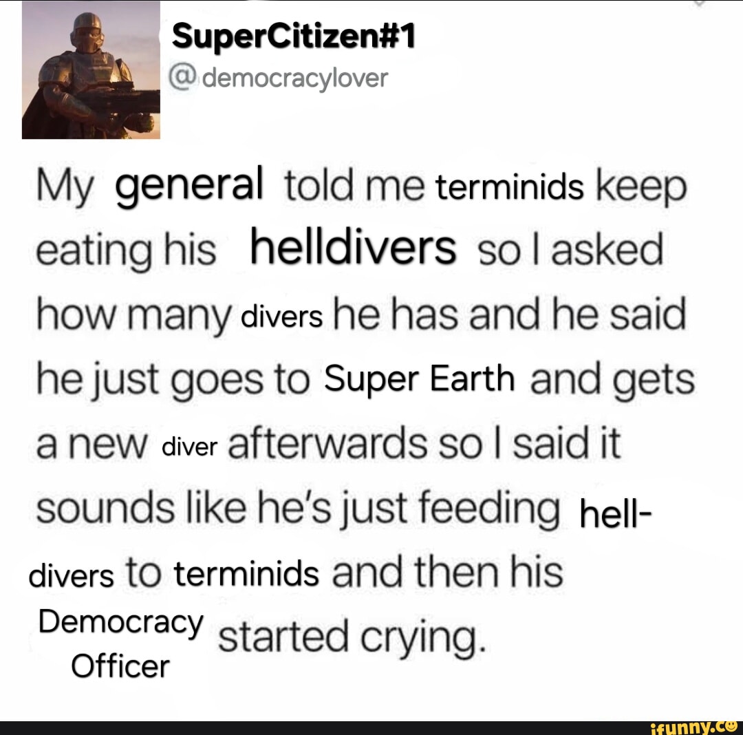 Democracylover My general told me terminids keep eating his helldivers ...