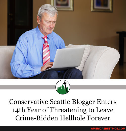 Conservative Seattle Blogger Enters 14th Year of Threatening to Leave ...