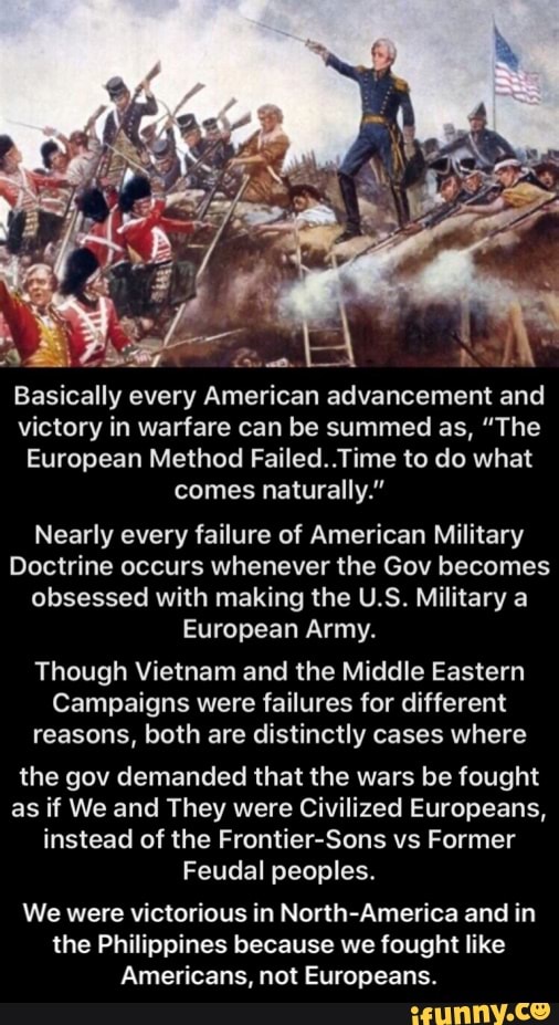Basically every American advancement and victory in warfare can be ...