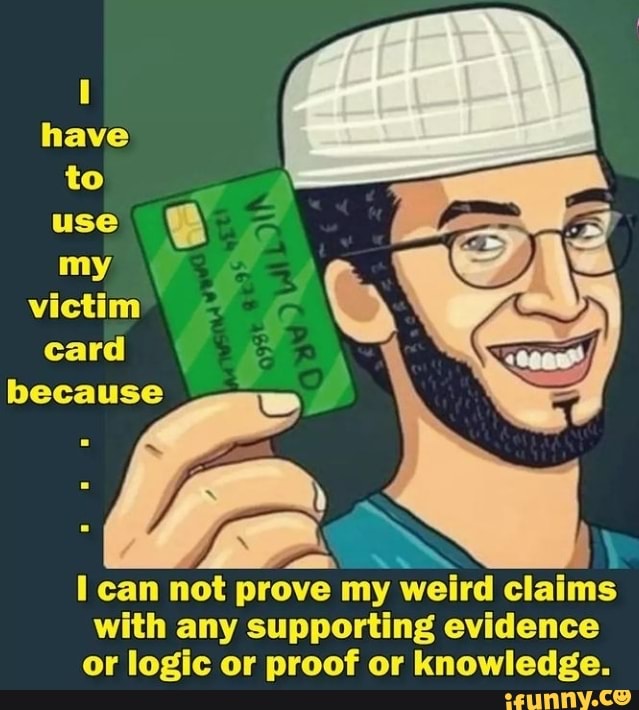 LO use victim card because can not prove my weird claims with any ...