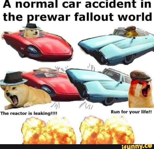 A normal Car accident in the prewar fallout world The reactor is ...