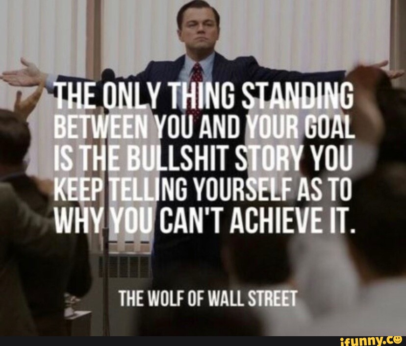 The Only Thing Standing Between You And Your Goal Is The Bullshit Wolf ...
