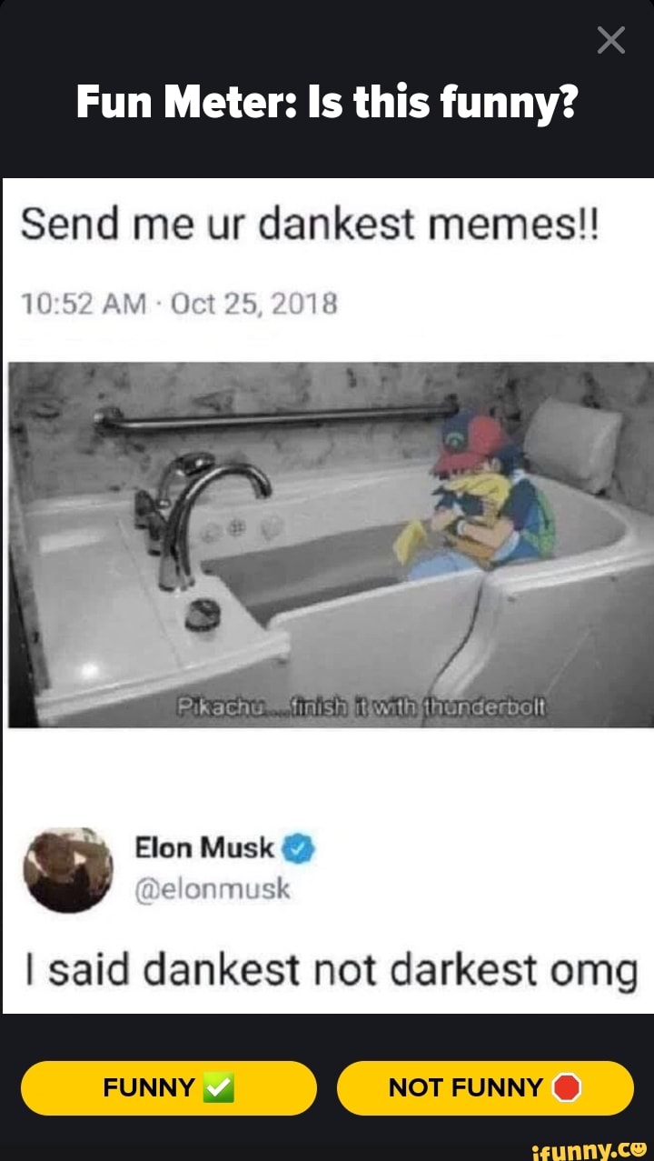 Fun Meter: Is this funny? Send me ur dankest memes!! AM - Oct 25, 2018 ...