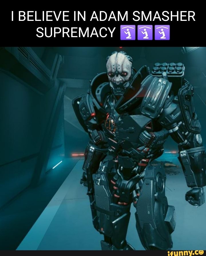 I BELIEVE IN ADAM SMASHER SUPREMACY - )