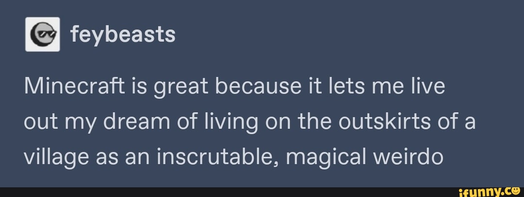 Minecraft is great because it lets me live out my dream of living on ...