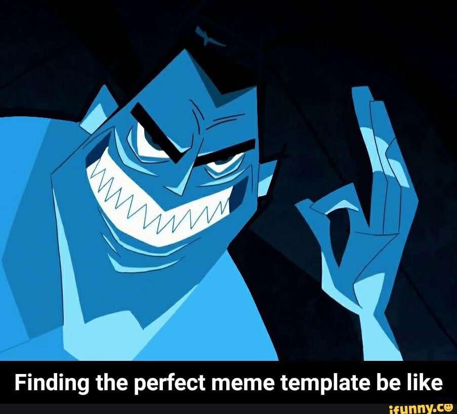 Finding the perfect meme template be like - Finding the perfect meme ...