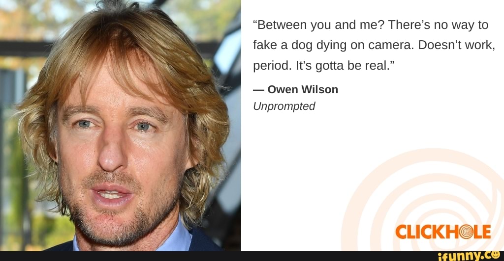 "Between you and me? There's no way to fake a dog dying on camera ...