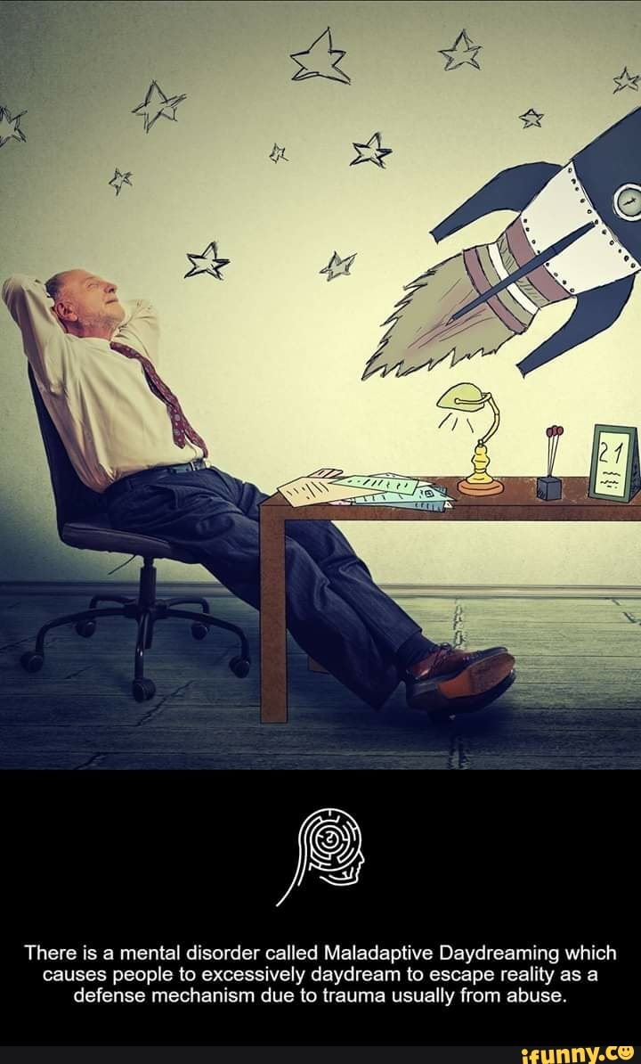 There is a mental disorder called Maladaptive Daydreaming which causes ...