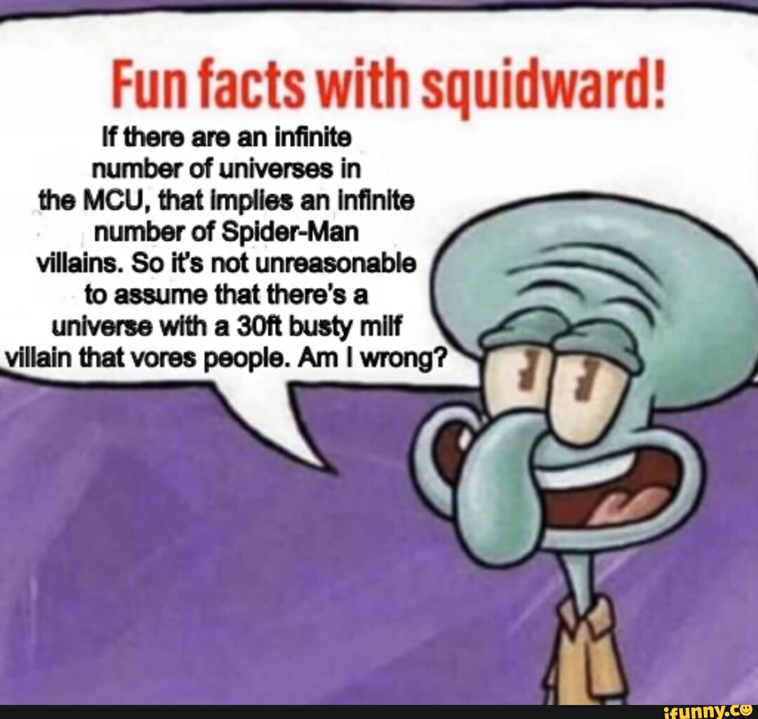 Fun facts with squidward! If there are an infinite number of universes ...