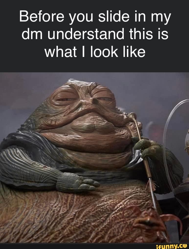 Before you slide in my dm understand this is what I look like SSS - iFunny