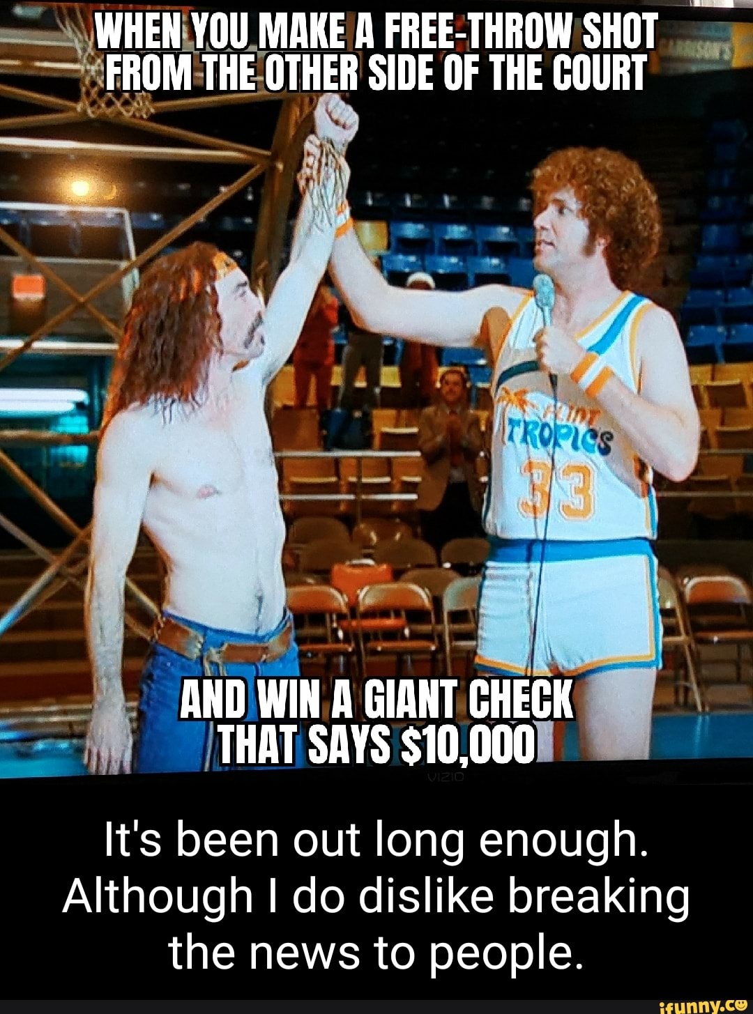 WHEN YOU MAKE A FREE-THROW SHOT FROM THE OTHER SIDE OF THE COURT AND ...