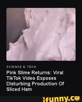 SCIENCE & TECH Pink Slime Returns: Viral TikTok Video Exposes ...
