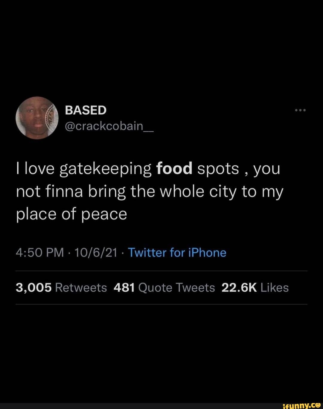 L love gatekeeping food spots , you not finna bring the whole city to ...