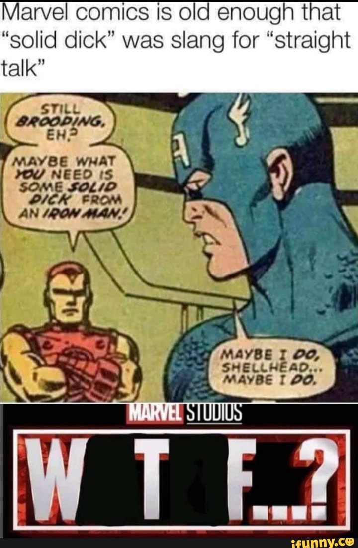 Marvel comics is old enough that "solid dick" was slang for "straight ...