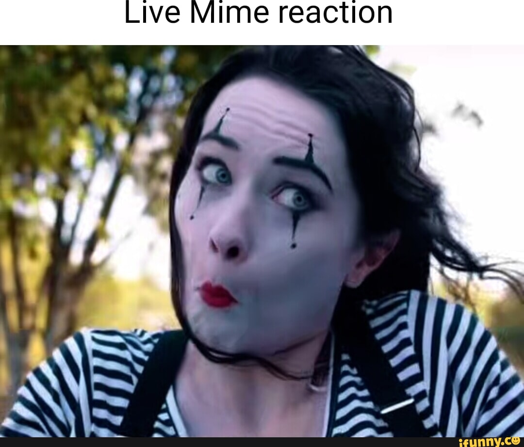 Mime memes. Best Collection of funny Mime pictures on iFunny