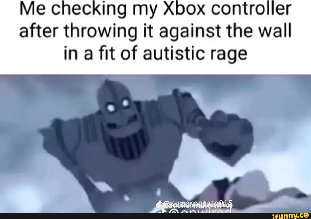 Me checking my Xbox controller after throwing it against the wall in a ...