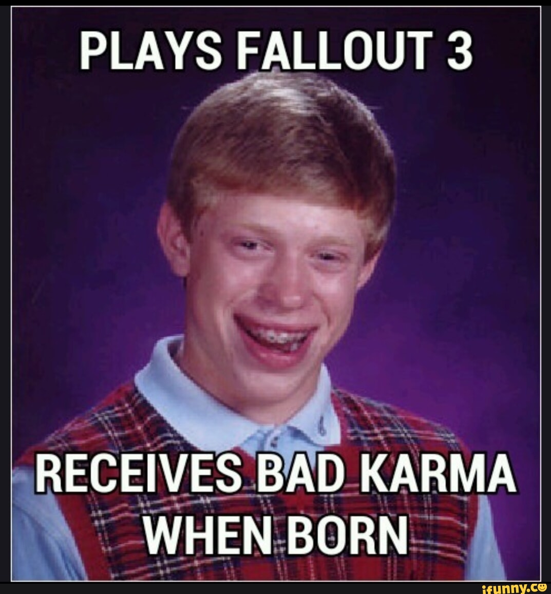 PLAYS FALLOUT 3 RECEIVES BAD KARMA WHEN BORN - iFunny