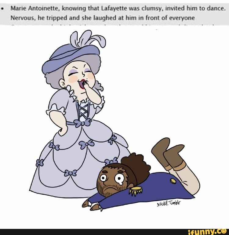 Marie Antoinette, knowing that Lafayette was clumsy, invited him to ...