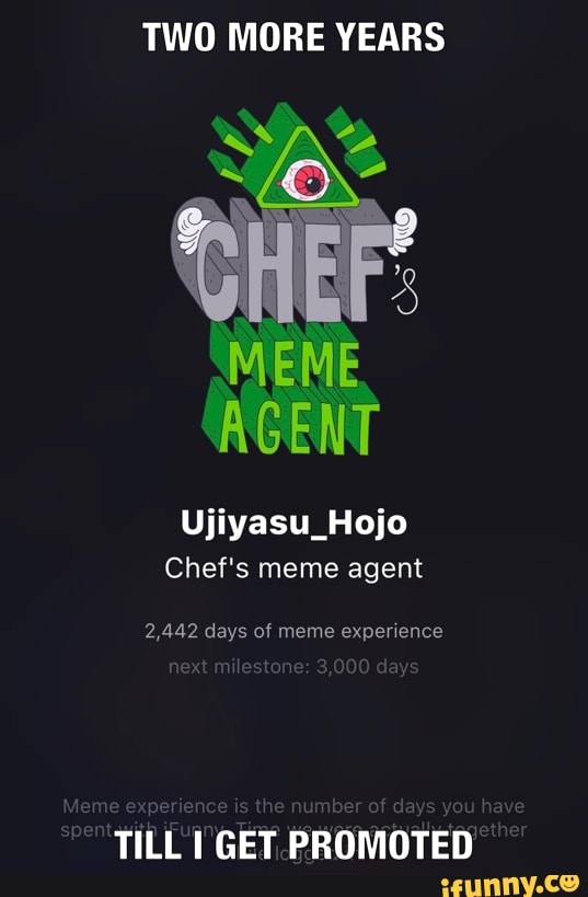 TWO MORE YEARS MEME AGENT Ujiyasu_Hojo Chef's meme agent 2,442 days of ...