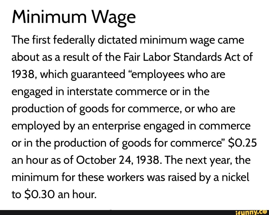 Minimum Wage The first federally dictated minimum wage came about as a ...