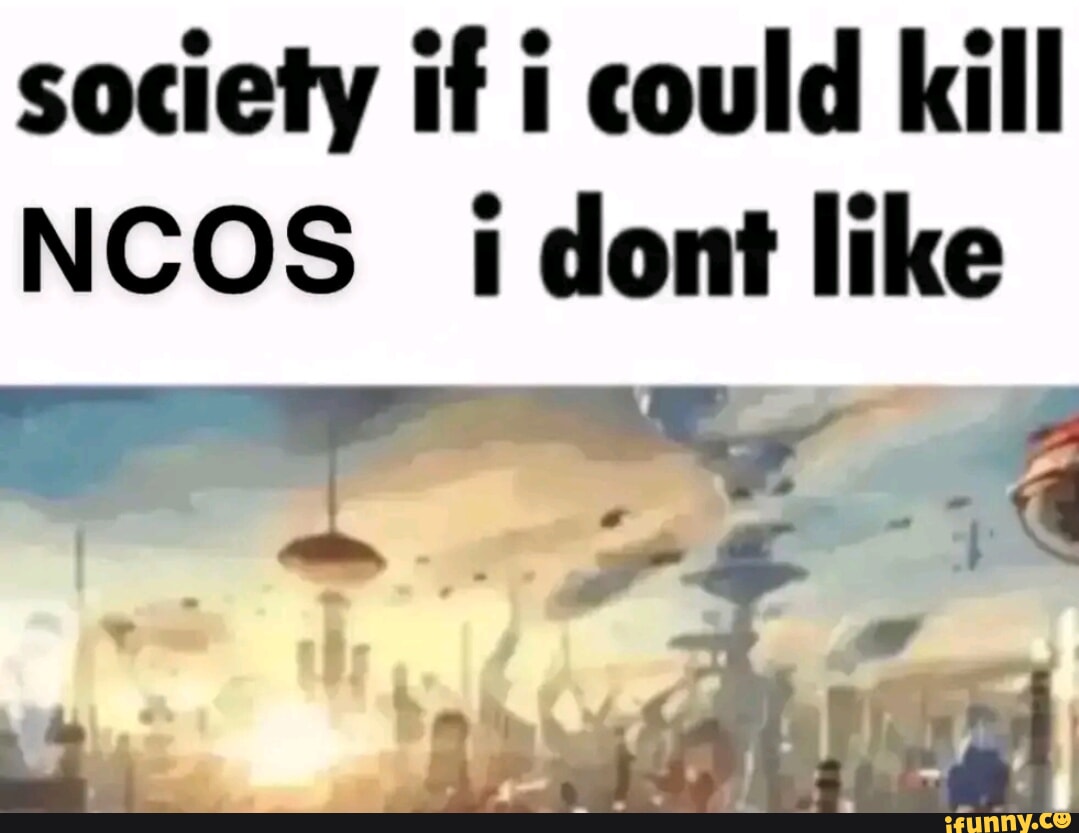 Ncos memes. Best Collection of funny Ncos pictures on iFunny