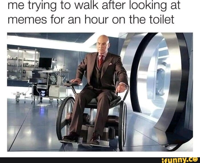 Me trying to walk atter looking at memes for an hour on the toilet - iFunny