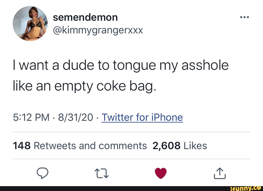 Semendemon Kimmygrangerxxx I Want A Dude To Tongue My Asshole Like An