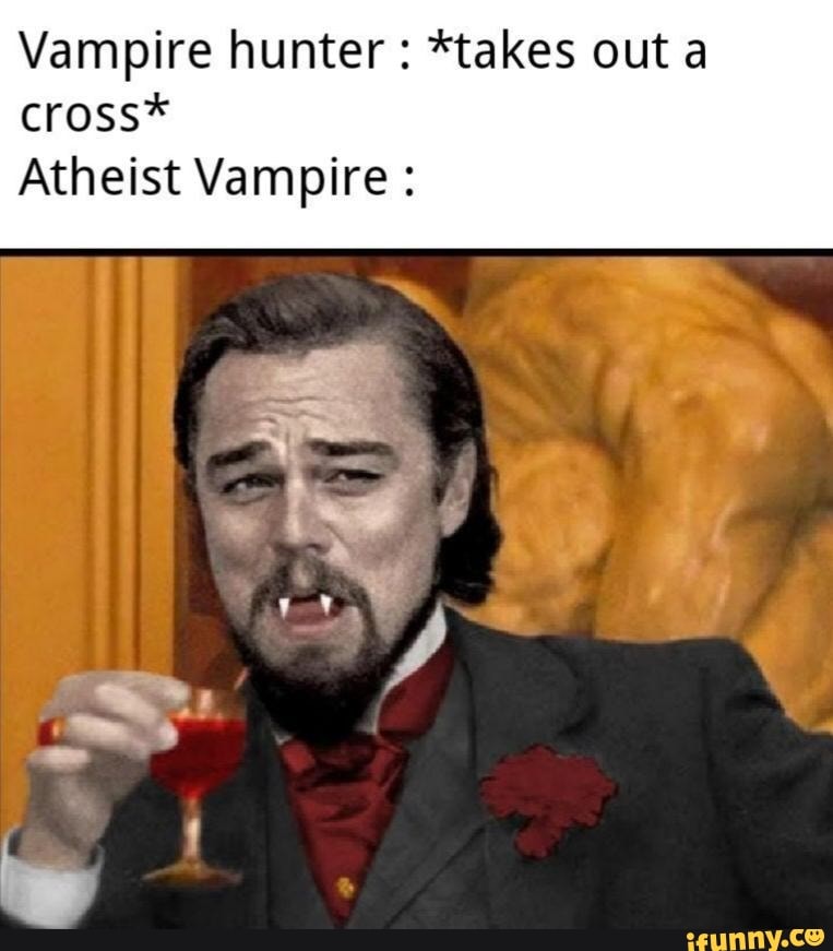 Vampire hunter "takes out a cross* Atheist Vampire - iFunny