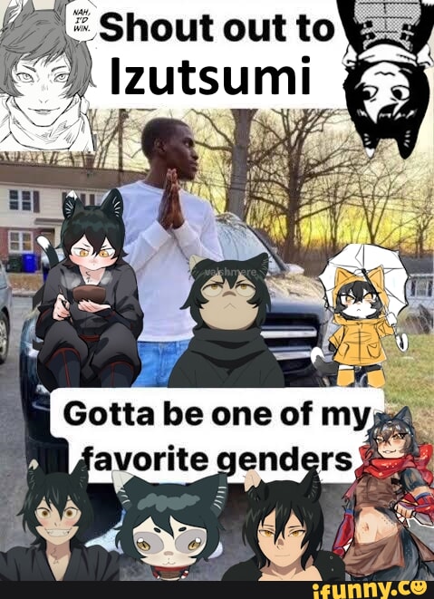 Shout out to} Izutsumi be One - iFunny
