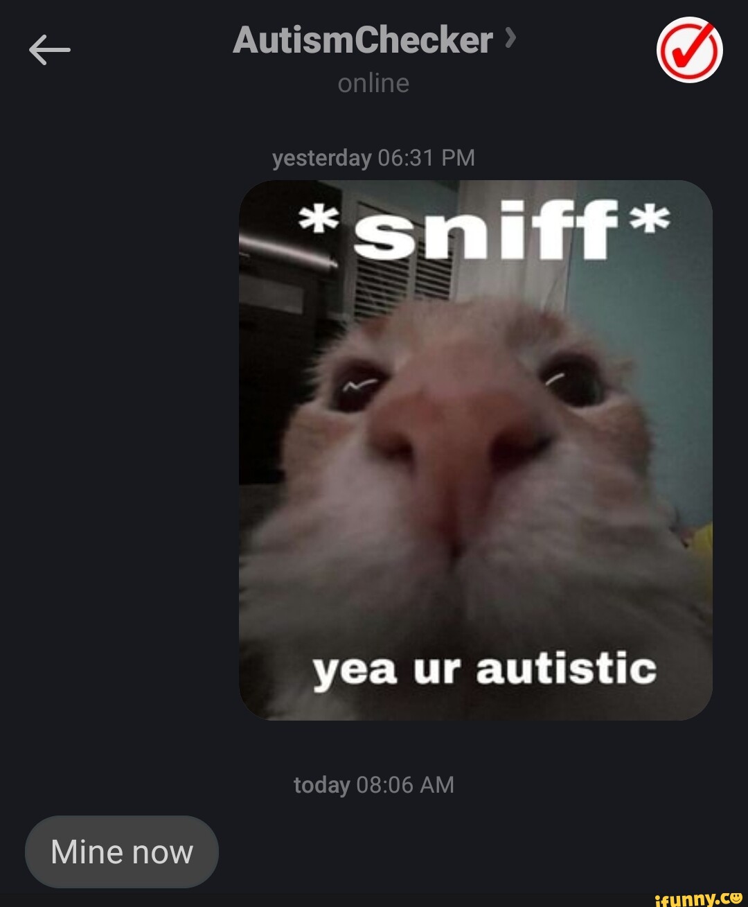 AutismChecker online yesterday PM ~*sniff* yea ur autistic today AM ...