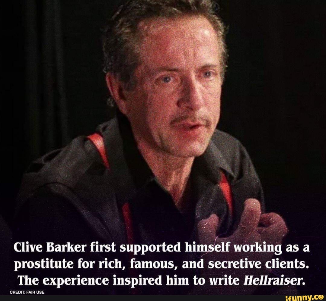 Clive Barker first supported himself working as a prostitute for rich ...