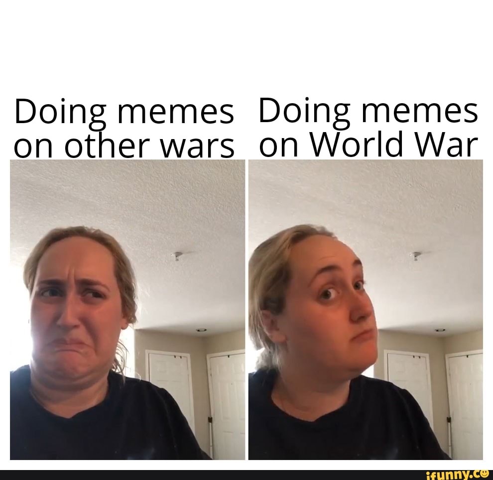 On ot memes Doing on memes World War on ot er wars on World War - iFunny