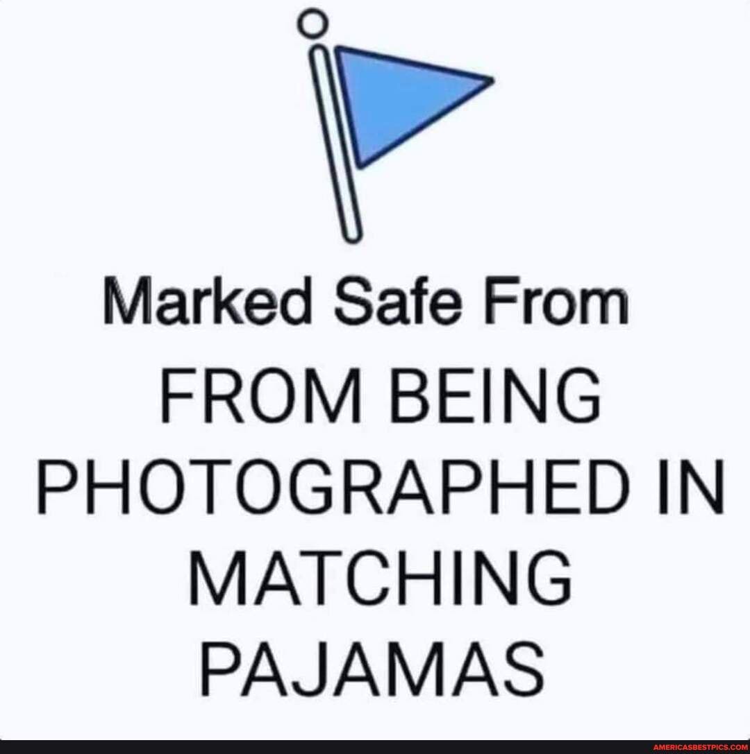 Marked Safe From FROM BEING PHOTOGRAPHED IN MATCHING PAJAMAS - America ...