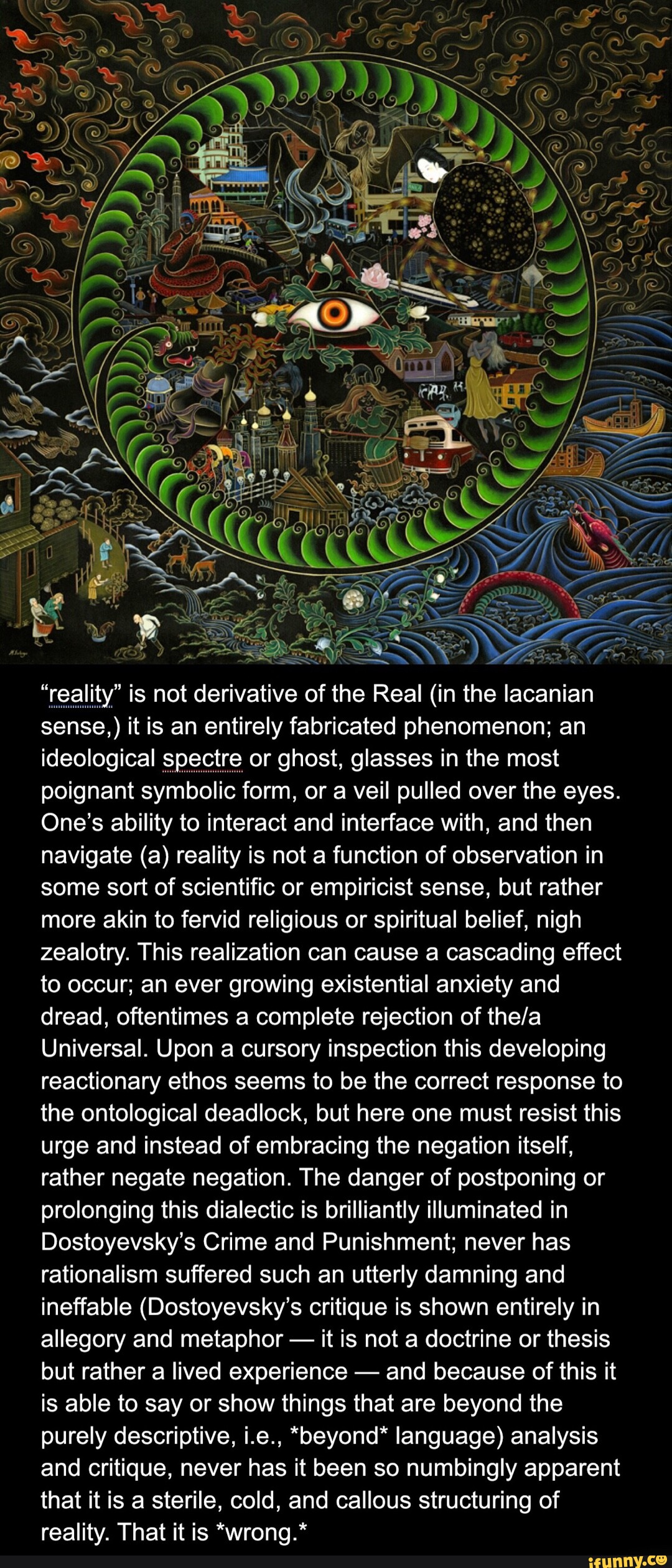 "reality" is not derivative of the Real (in the lacanian sense,) it is ...