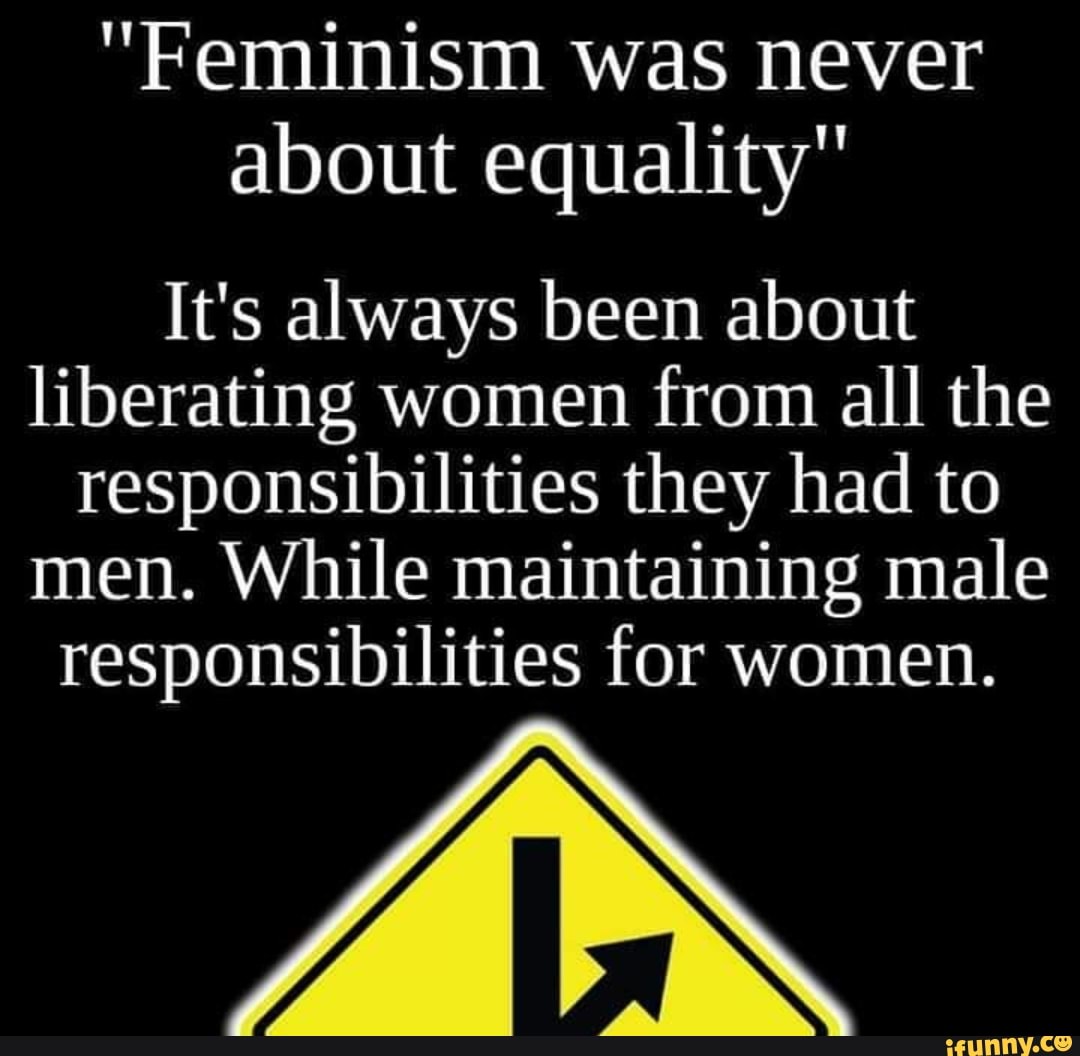 About equality" It's always been about liberating women from all the ...