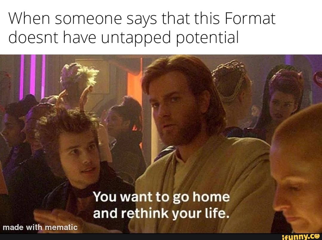When someone Says that this Format doesnt have untapped potential You ...