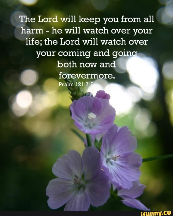 The Lord Will Keep You From All Harm He Will Watch Over Your Life