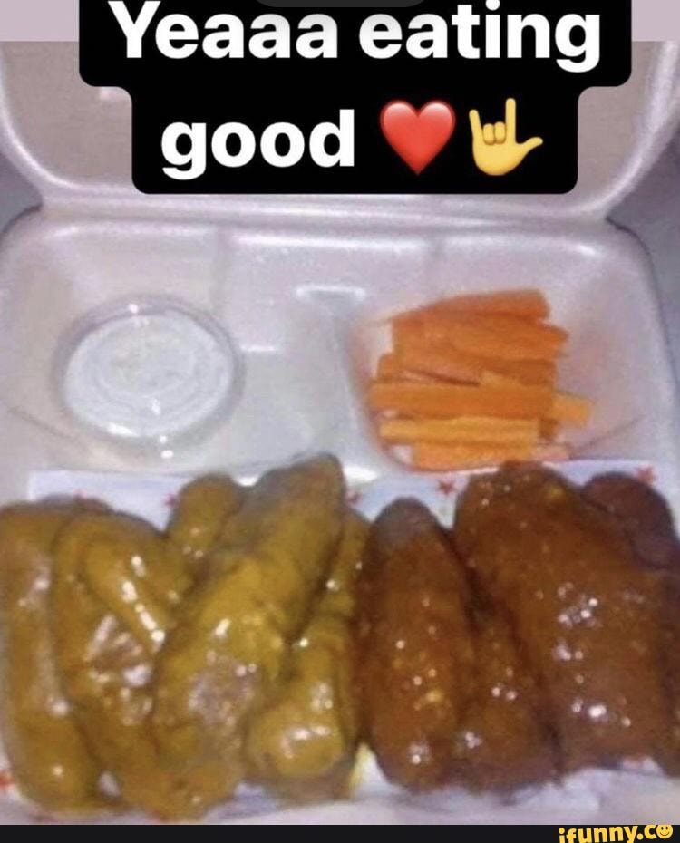 Yeaaa eating good - iFunny