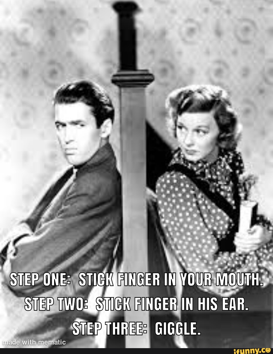 "STEP ONE: STIBIGFINGER INWOUR MOUTH. STEP FINGER IN HIS EAR ...