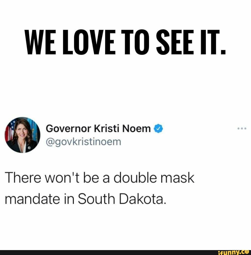 WE LOVE TO SEE IT. Governor Kristi Noem @govkristinoem There won't be a ...