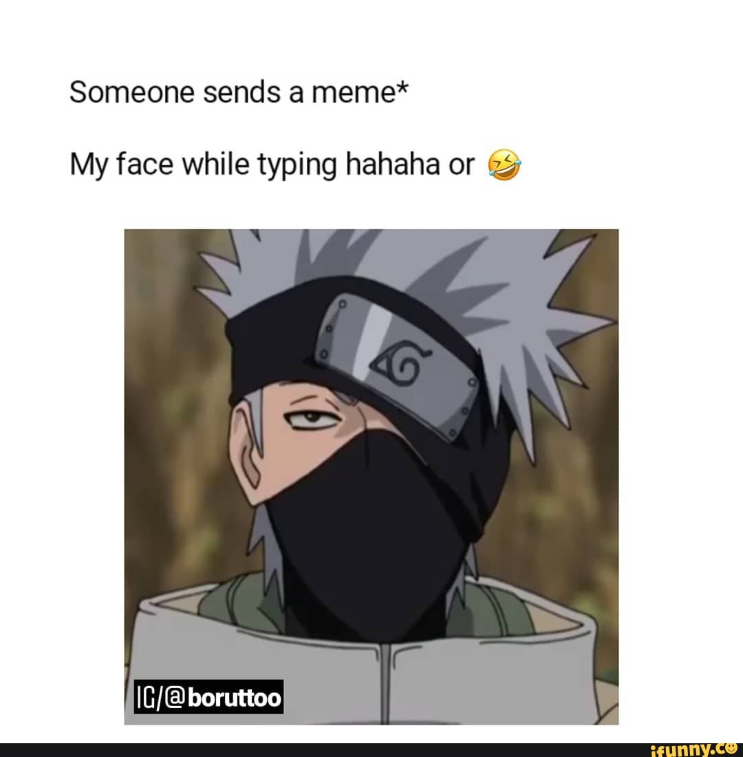 Someone sends a meme* My face while typing hahaha or - iFunny