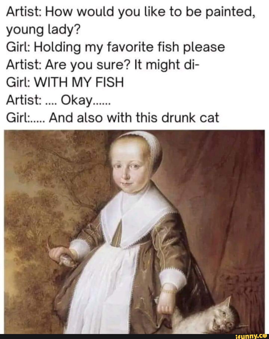 Artist: How would you like to be painted, young lady? Girl: Holding my ...