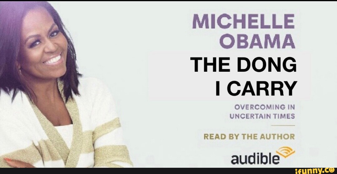 MICHELLE OBAMA THE DONG I CARRY OVERCOMING IN UNCERTAIN TIMES READ BY ...