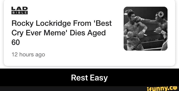 Rocky Lockridge From 'Best Cry Ever Meme' Dies Aged - Rest Easy - iFunny