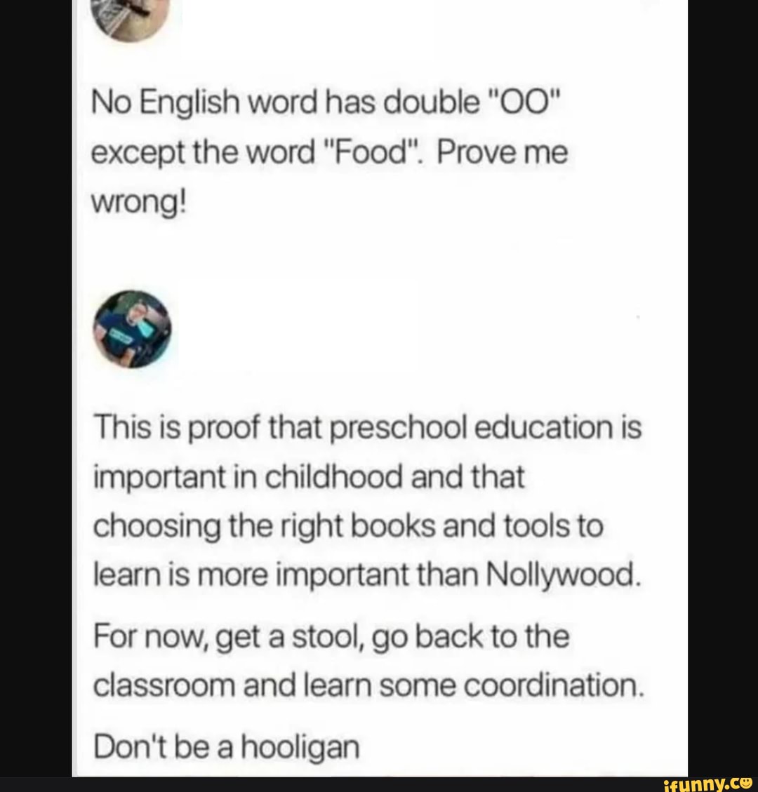 No English word has double "OO" except the word "Food". Prove me wrong ...
