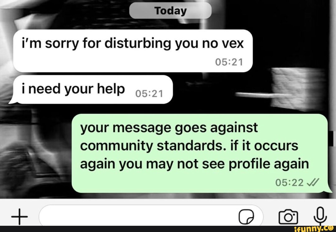 I'm sorry for disturbing you no vex ineed your help your message goes ...