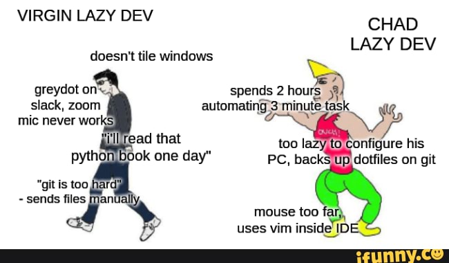 VIRGIN LAZY DEV CHAD LAZY DEV doesn't tile windows greydot on' spends 2 ...